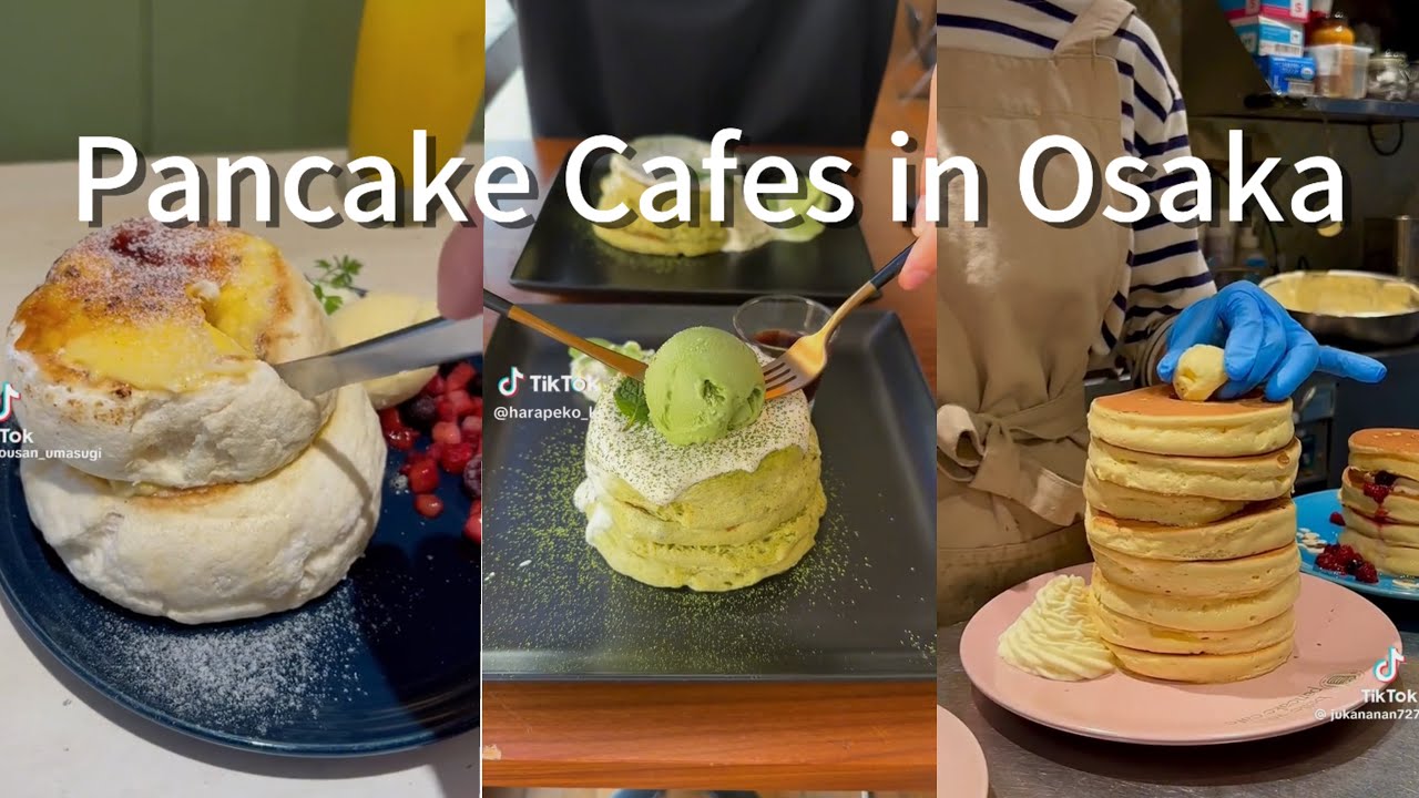 15 Pancake Cafes in Osaka | TikTok compilation🌟 - Ciao Nihon