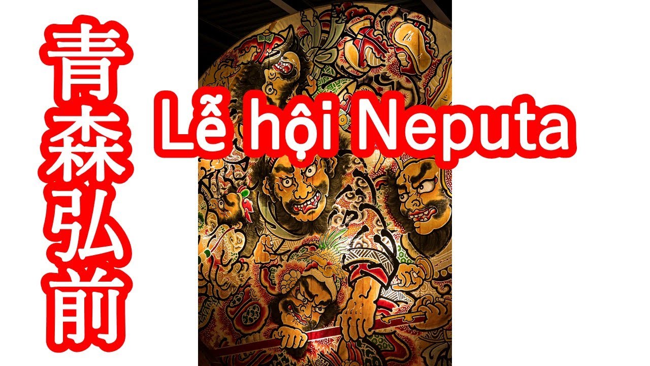 Làng Neputa (ở Aomori): Lễ hội Neputa được tổ chức hàng năm từ ngày 1 ...